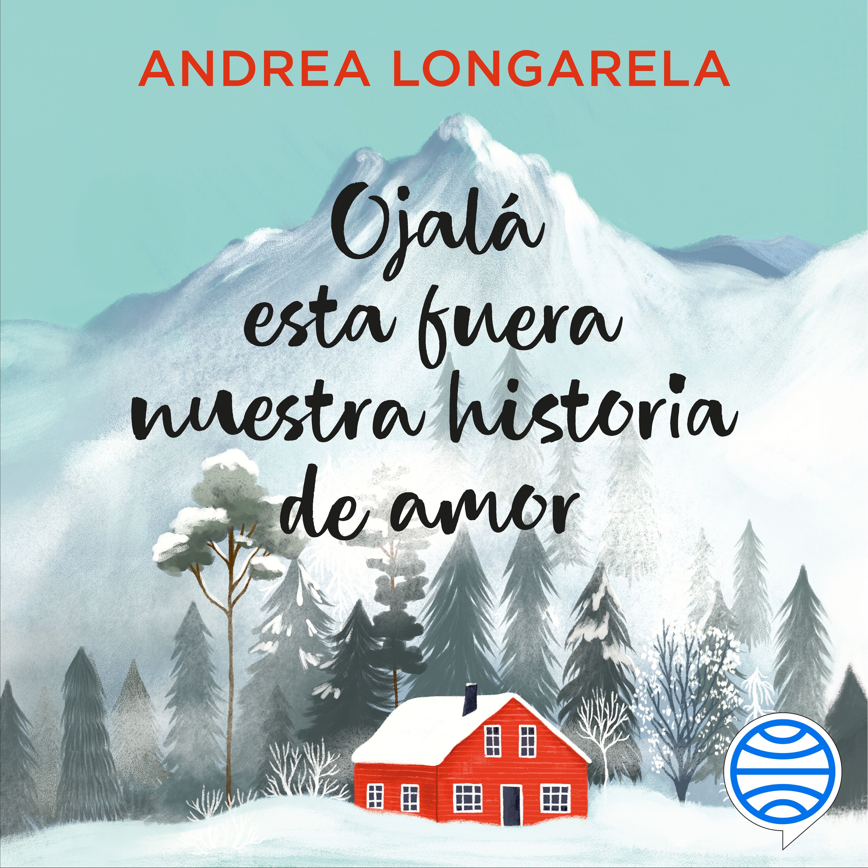 Ojalá esta fuera nuestra historia de amor - Andrea Longarela | PlanetadeLibros